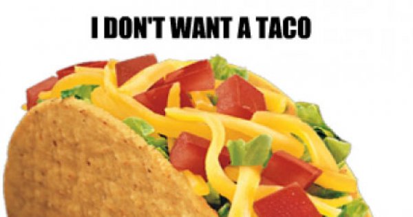I don't want a taco - Meme Picture | Webfail - Fail Pictures and Fail ...